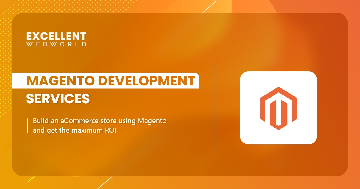 Magento Development Services Company | Excellent Webworld