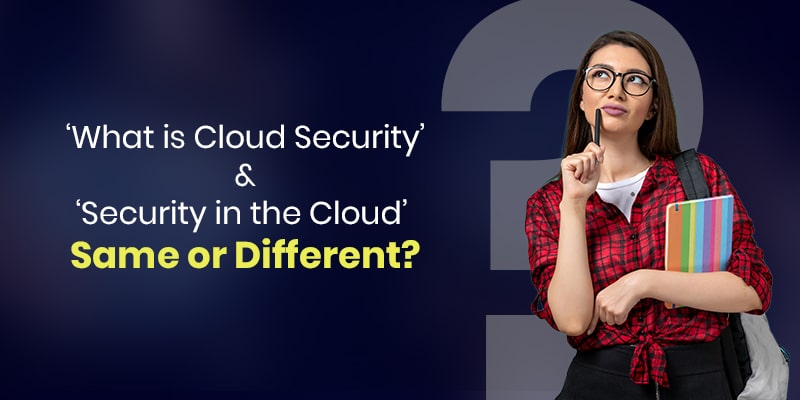 What is Cloud Security? Understand Types, Benefits & Solutions