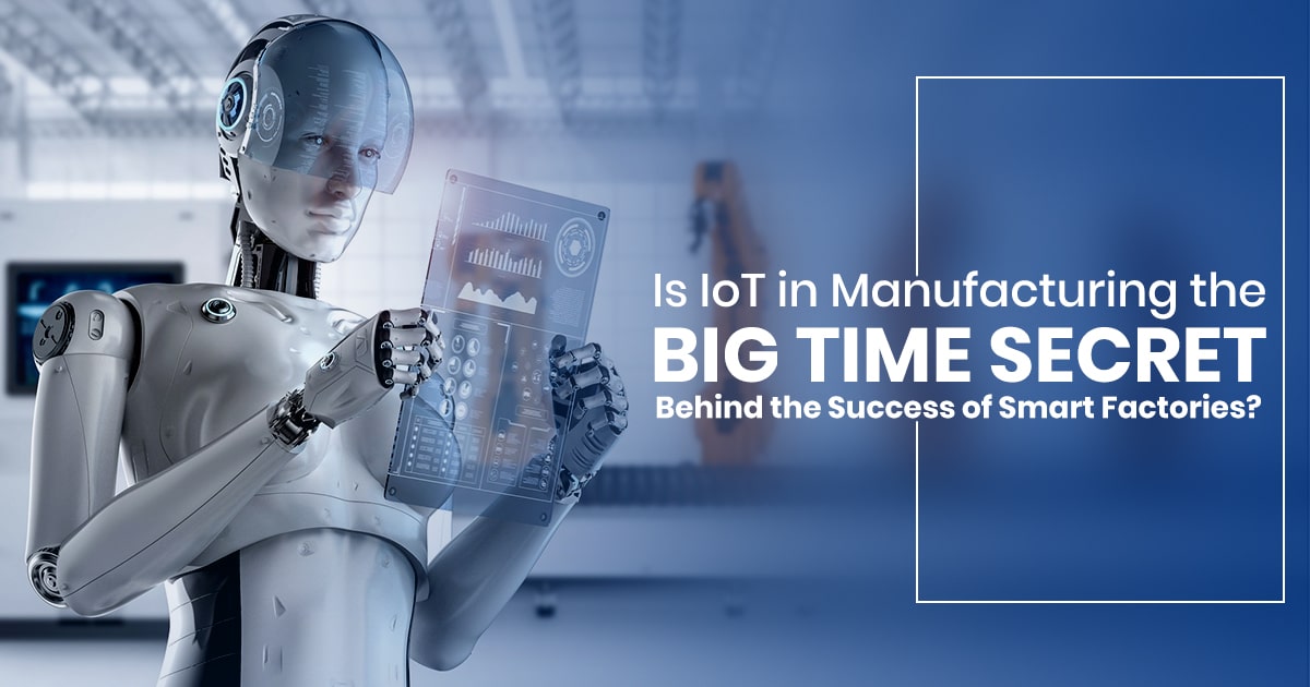 IoT in Manufacturing - Benefits, Trends & Smart Factory Solutions