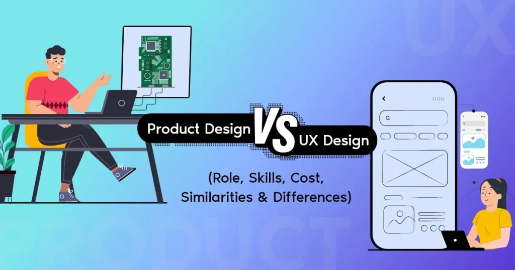 Product Design vs UX Design: Differences, Similarities, Types